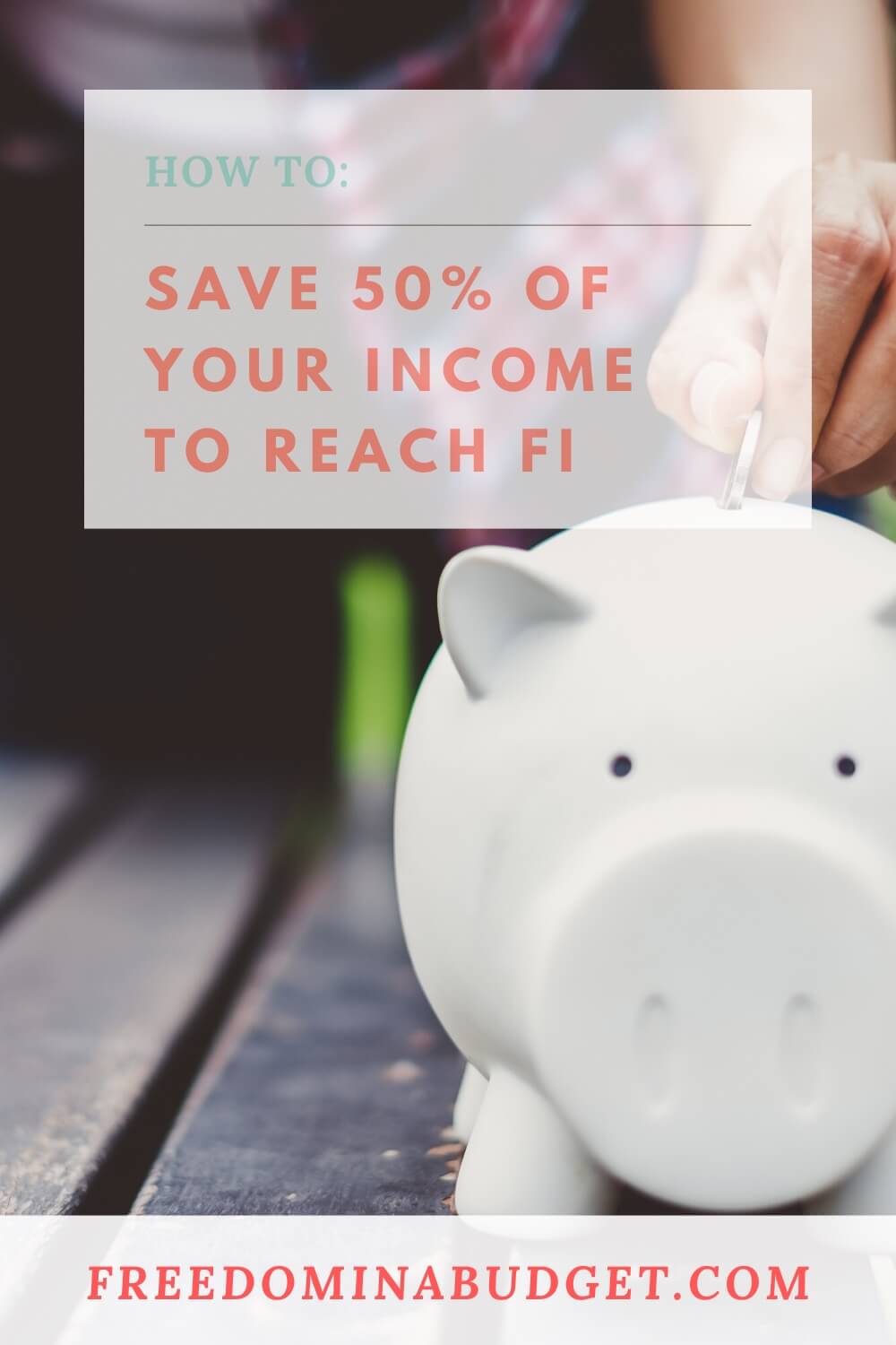 How To Save 50% Of Your Income – Freedom In A Budget
