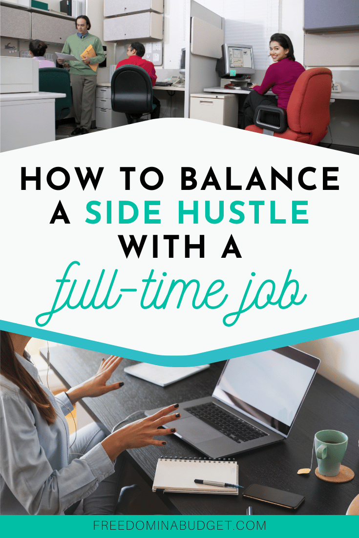 7 Proven Strategies: Balancing Your Side Hustle with a Full-Time Job – Freedom In A Budget